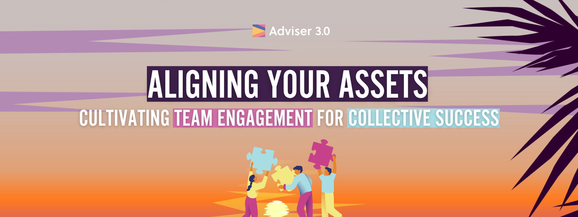 Aligning your Assets: Cultivating team engagement for collective success Aligning your Assets: Cultivating team engagement for collective success